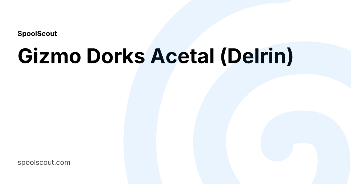 Gizmo Dorks Acetal (Delrin) Data Sheet - SpoolScout